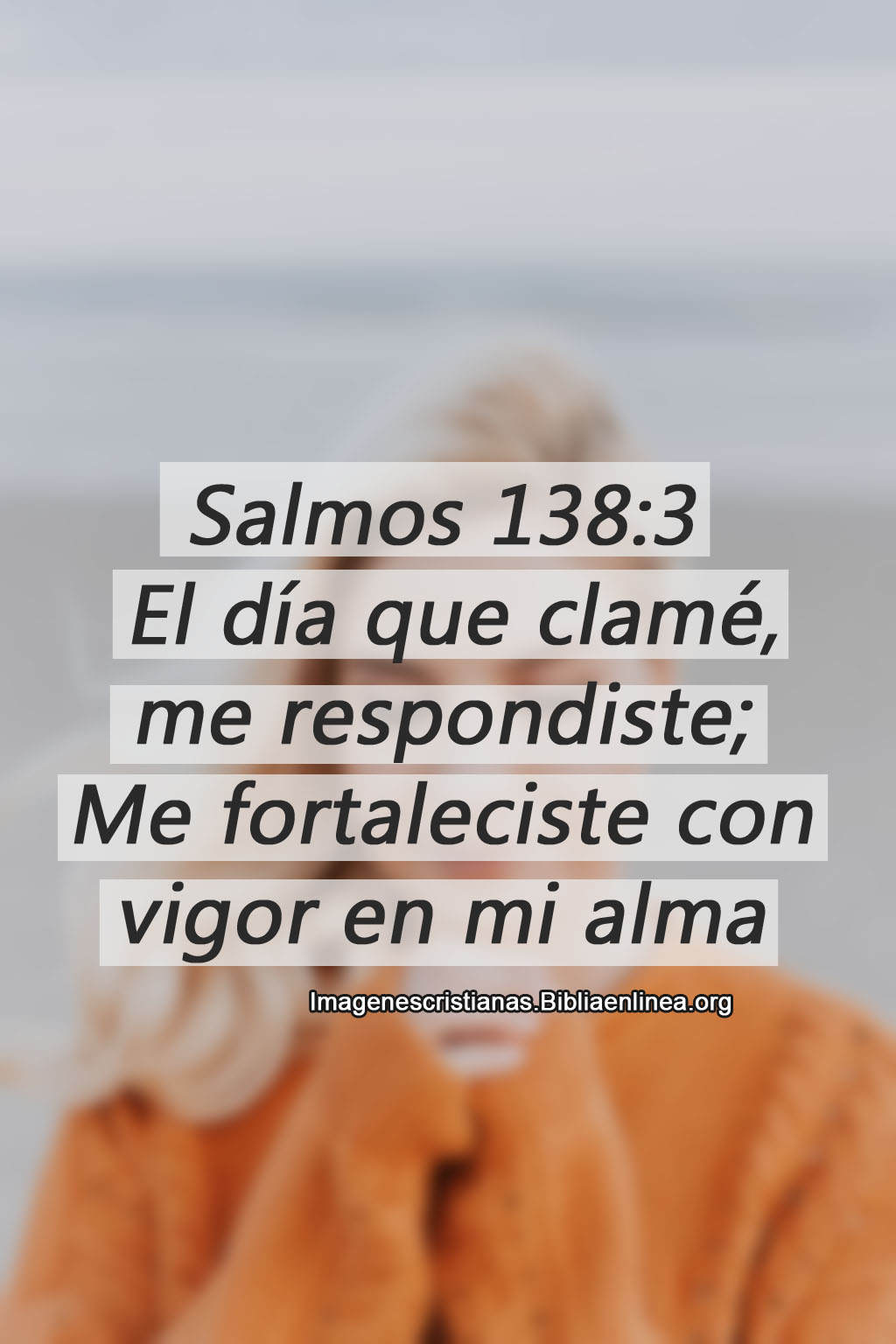 Salmos 138:3 El día que clamé, me respondiste - Imagenes Cristianas